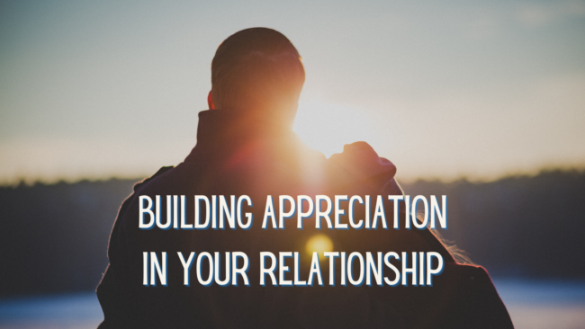 Building Appreciation in Your Relationship - The Refuge Center